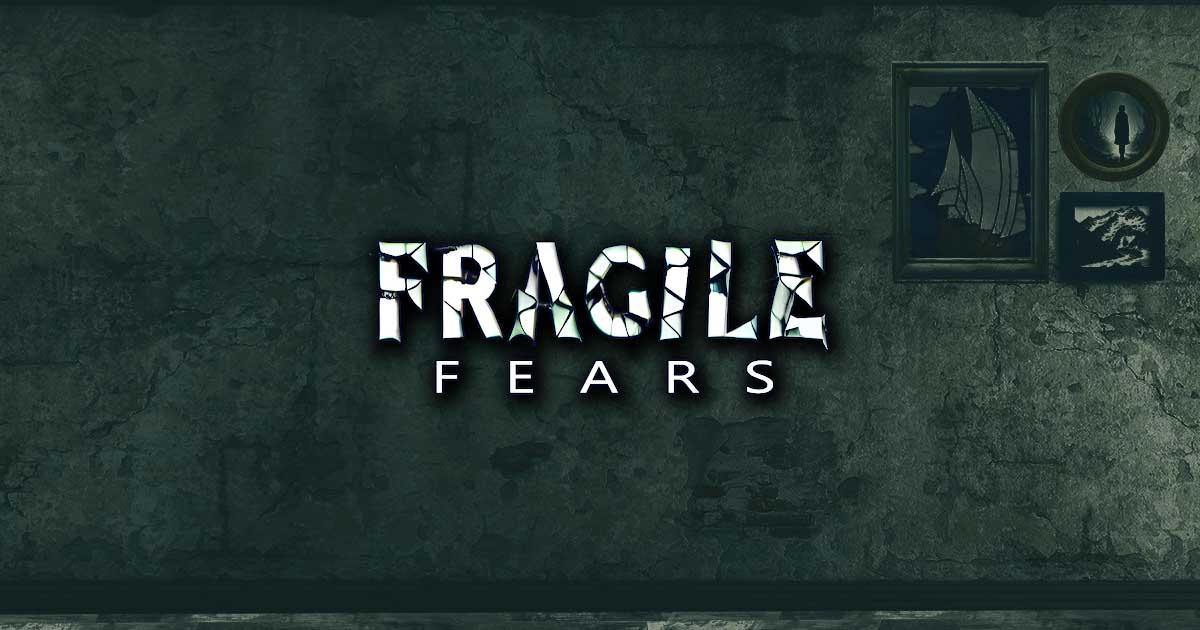 Fragile Fears | First-Person Horror Game